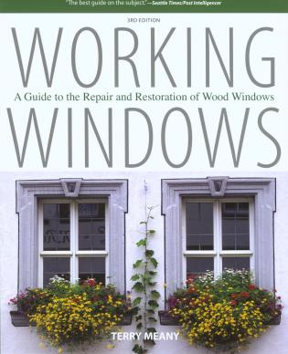 Working Windows: A Guide To The Repair And Restoration Of Wood Windows ...